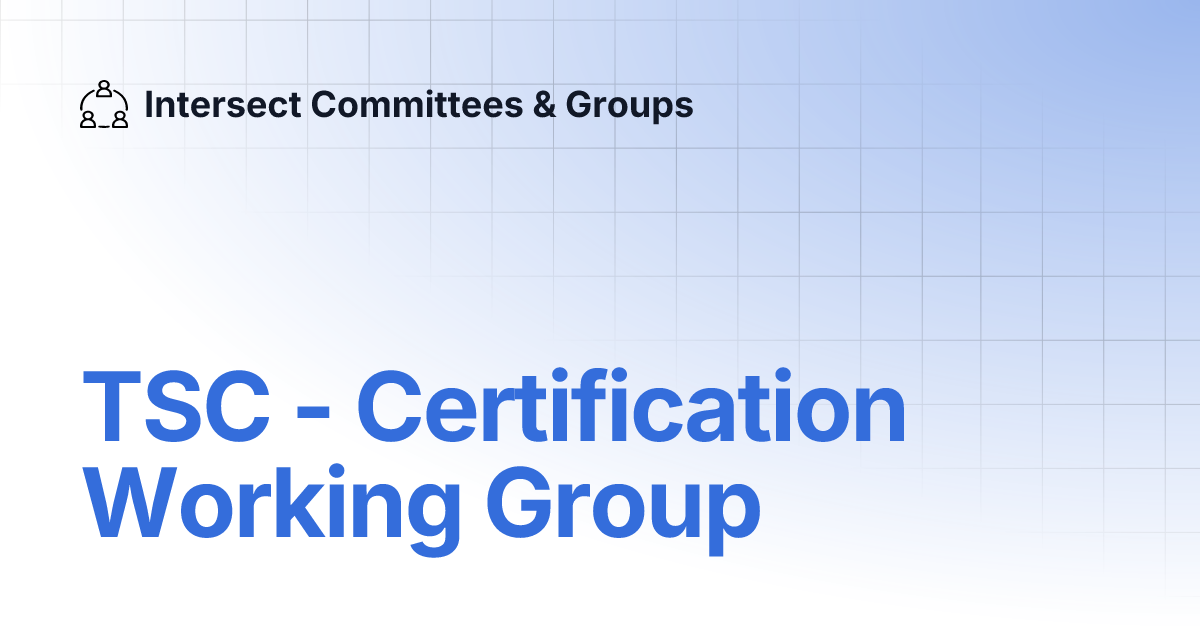 TSC - Certification Working Group | Intersect Committees & Groups